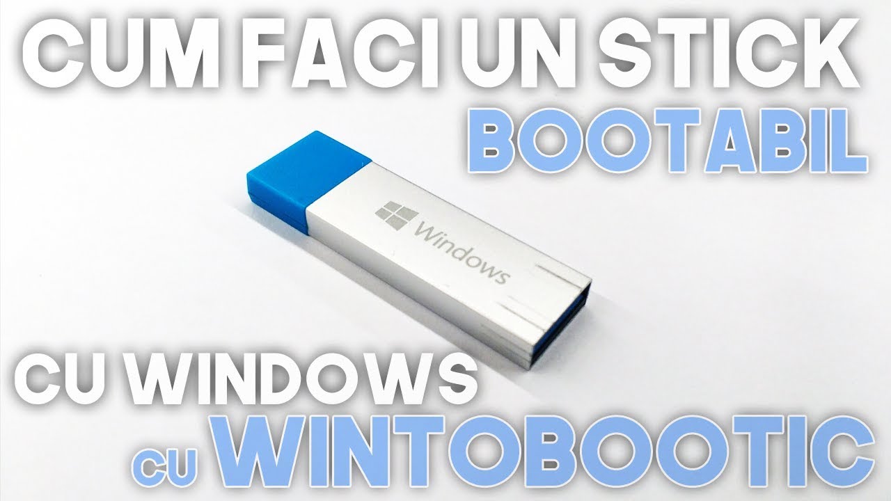 Cum faci un stick bootabil cu Windows - Wintobootic | FABRICANTUL - YouTube