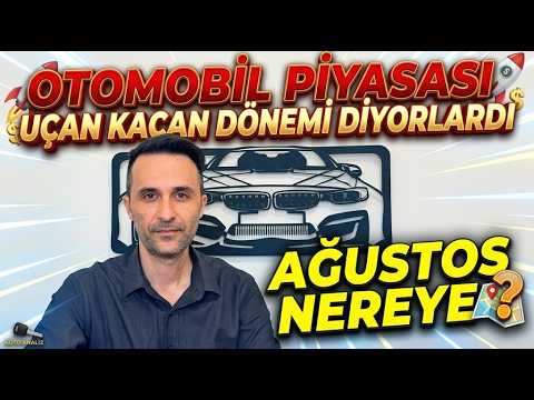 OTOMOBİL PİYASASINDA UÇAN KAÇAN DÖNEMİ DENİYORLARDI AĞUSTOS NEREYE