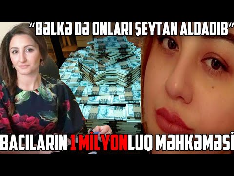Bacıların 1 milyonluq məhkəməsi - “Bəlkə də onları şeytan aldadıb”