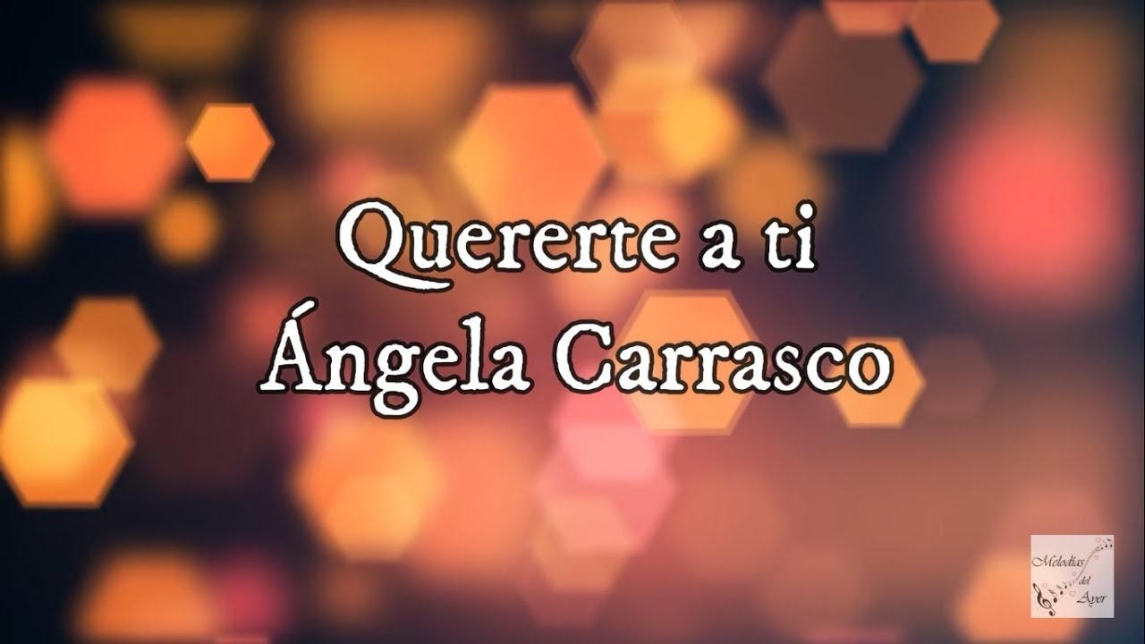 Ángela Carrasco - Quererte a ti (Letra) - YouTube Music