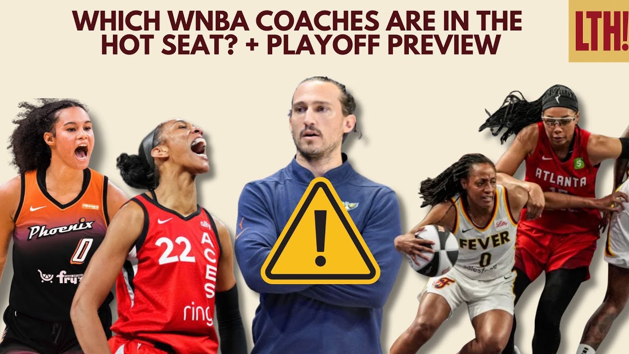 Which WNBA Coaches Are in the Hot Seat? + Playoffs Preview | Let's Talk ...