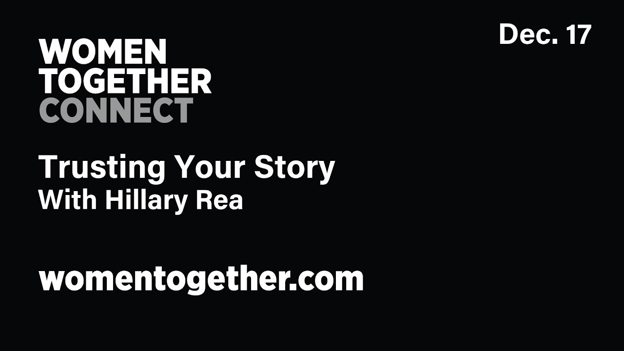 Women Together CONNECT - Trusting Your Story with Hillary Rea - YouTube