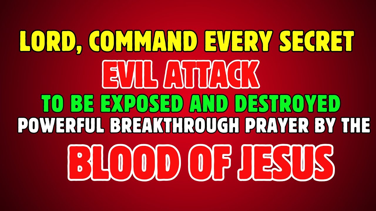 Lord, Command Every Secret Evil Attack to Be Exposed and Destroyed ...