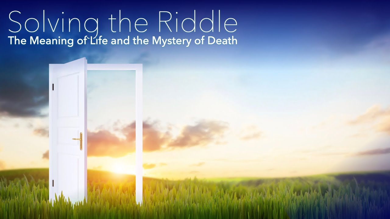 Solving the Riddle: Meaning of Life and the Mystery of Death ...