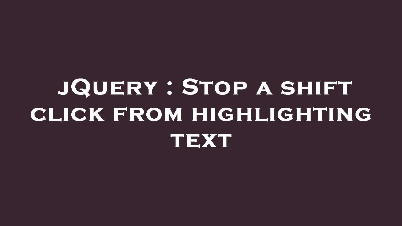 jQuery : Stop a shift click from highlighting text - YouTube
