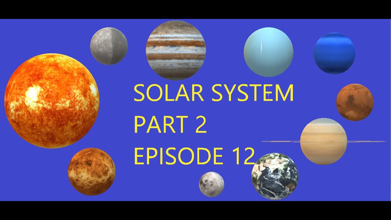 Solar System - Episode 12 - Part 2 - YouTube