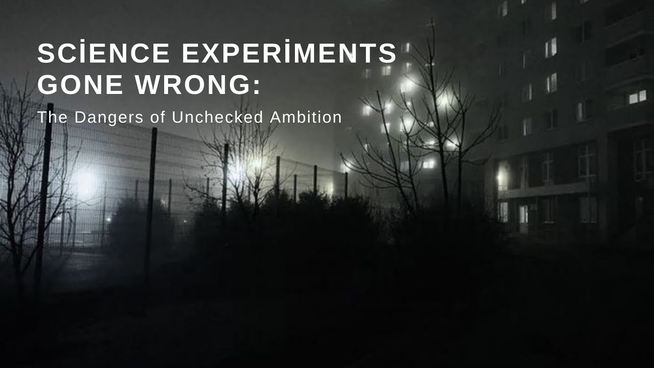 Science Experiment Gone Wrong: The Dangers of Unhecked Ambition - YouTube