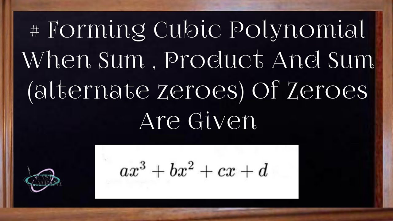 HOW TO FORM A CUBIC POLYNOMIAL WHEN| SUM | PRODUCT| SUM(alternate) | OF ...