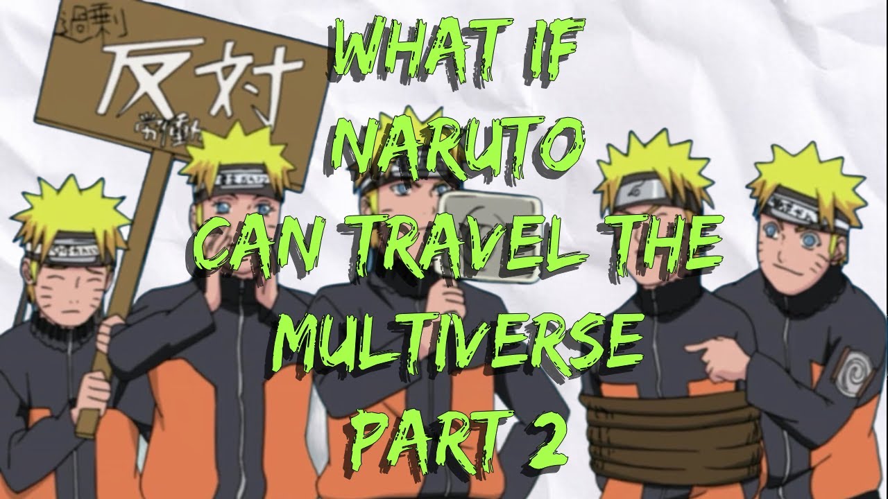 What If Naruto Can Travel Throughout the Multiverse | Part 2 - YouTube
