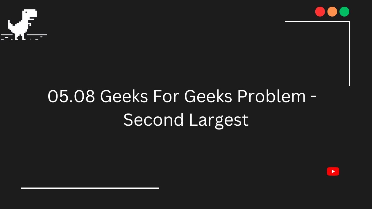 05.08 || Geeks For Geeks|| Second Largest || Problem Sets - YouTube