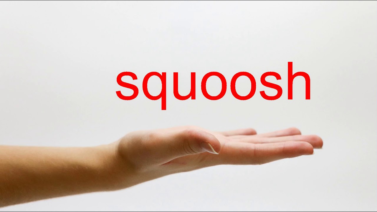 How to Pronounce squoosh - American English - YouTube