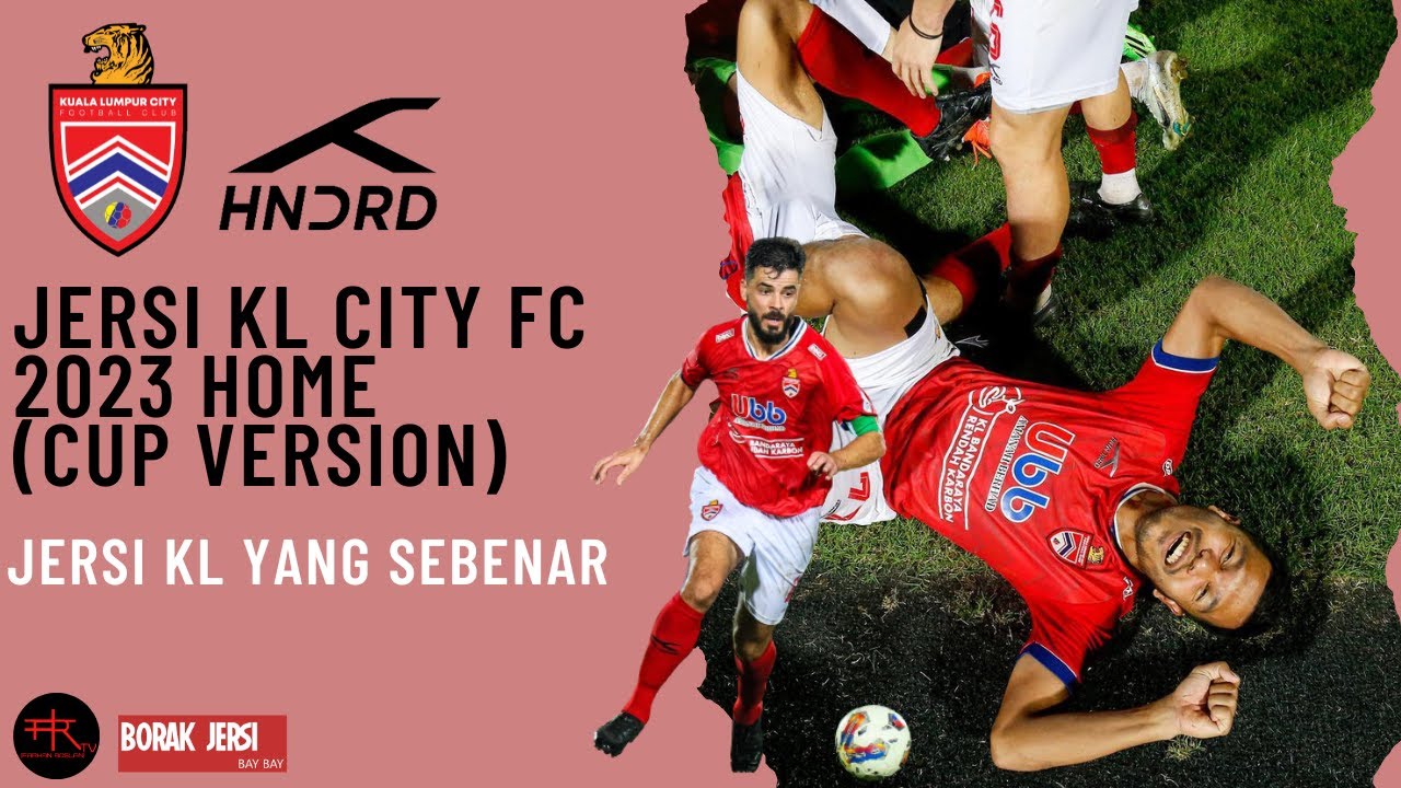 Jersi KL City FC Home 2023 Cup Version | Jersi KL yang sebenar - YouTube
