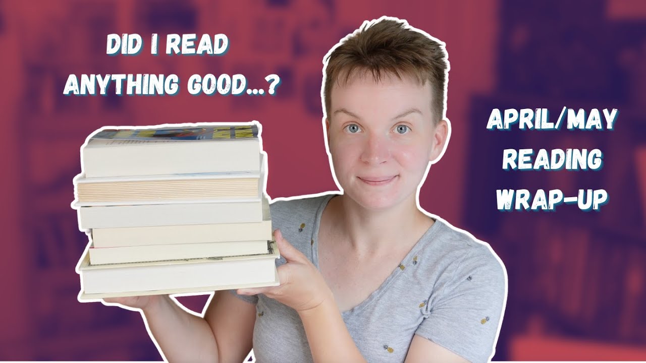 Did I FINALLY Get a 5-Star | April & May Reading Wrap-Up - YouTube