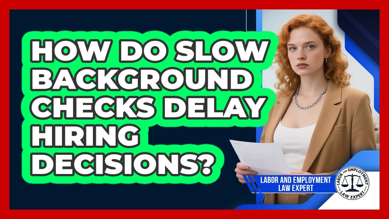 How Do Slow Background Checks Delay Hiring Decisions? - Labor and ...