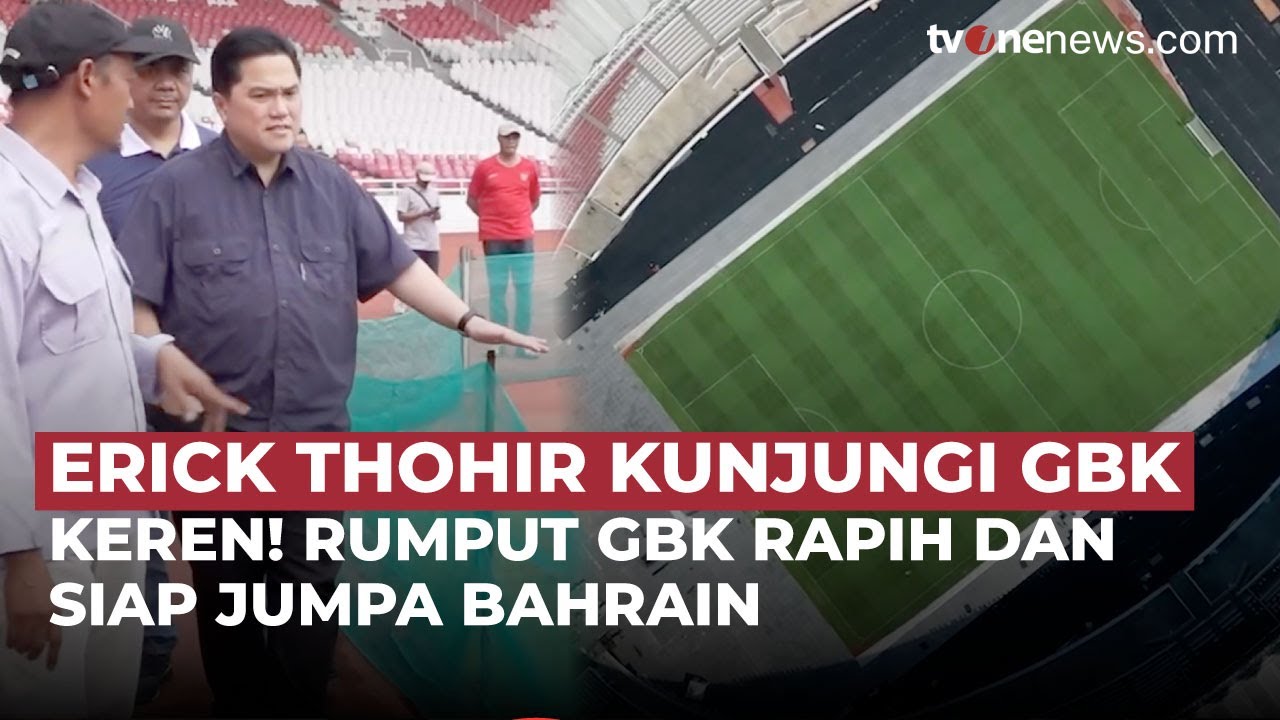 Periksa GBK! Erick Thohir Pastikan Kesiapan Rumput Timnas Indonesia Vs Bahrain | OneNews Update ...