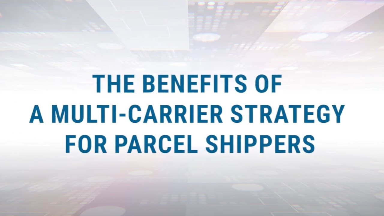 The Benefits of a Multi-Carrier Strategy for Parcel Shippers - YouTube