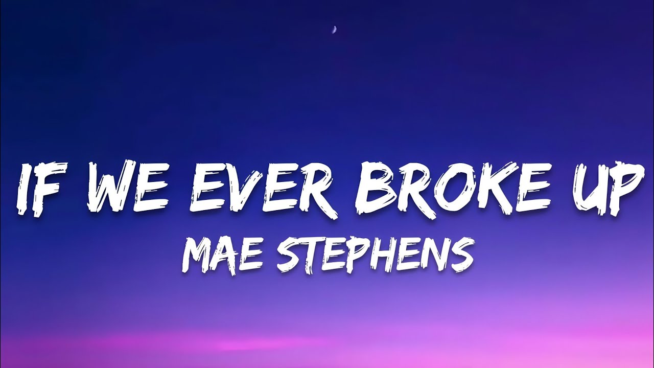 Mae Stephens - If We Ever Broke Up (Lyrics) | 7clouds Lyrics - YouTube