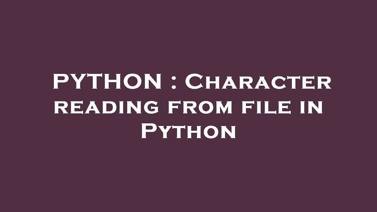 PYTHON Character Reading From File In Python YouTube python-character-reading-from-file-in-python-youtube
