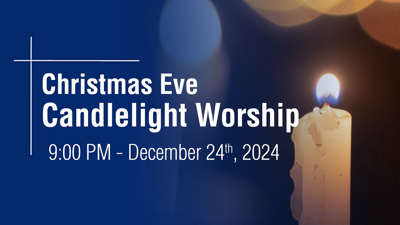 Christmas Eve Candlelight Worship 2024 - 9:00 PM - YouTube