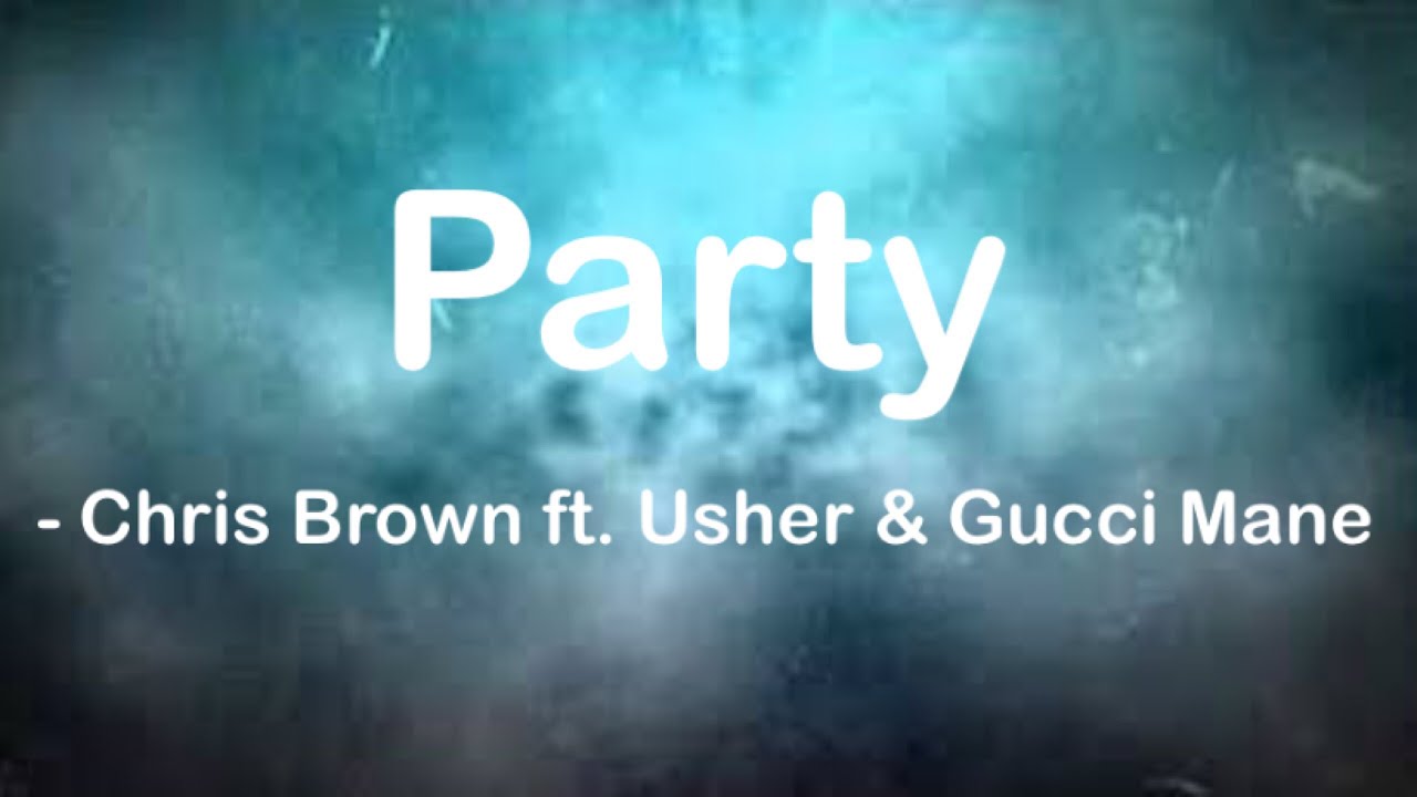 Party- Chris Brown ft. Usher & Gucci Mane (lyrics) - YouTube