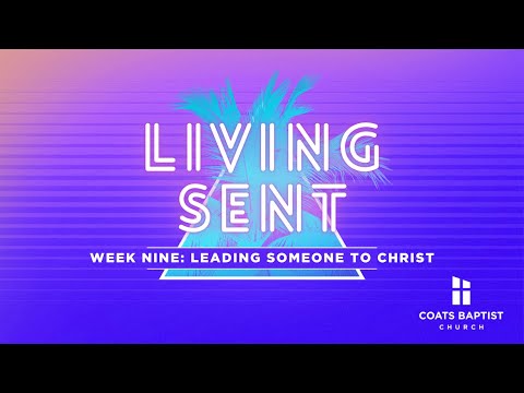 Living Sent Week Nine: Leading Someone to Christ - YouTube
