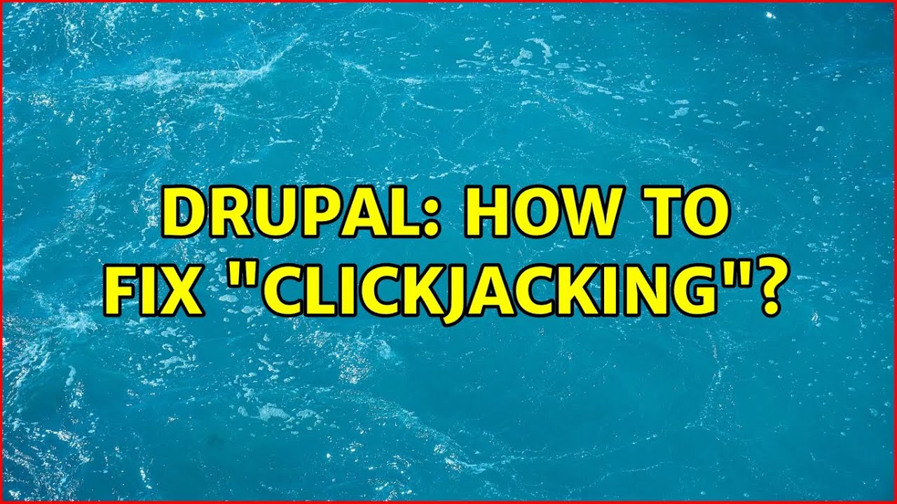 Drupal: How to fix "Clickjacking"? - YouTube