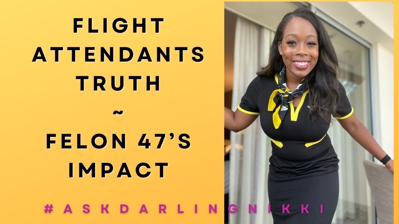 A Flight Attendants Perspective | The Impact of Felon 47 on the ...