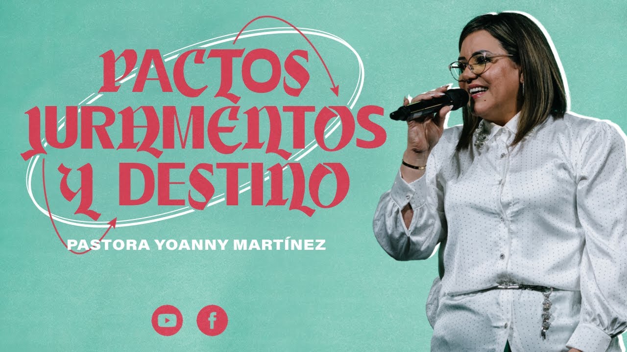 "PACTOS, JURAMENTOS Y DESTINO" PASTORA YOANNY MARTINEZ - YouTube