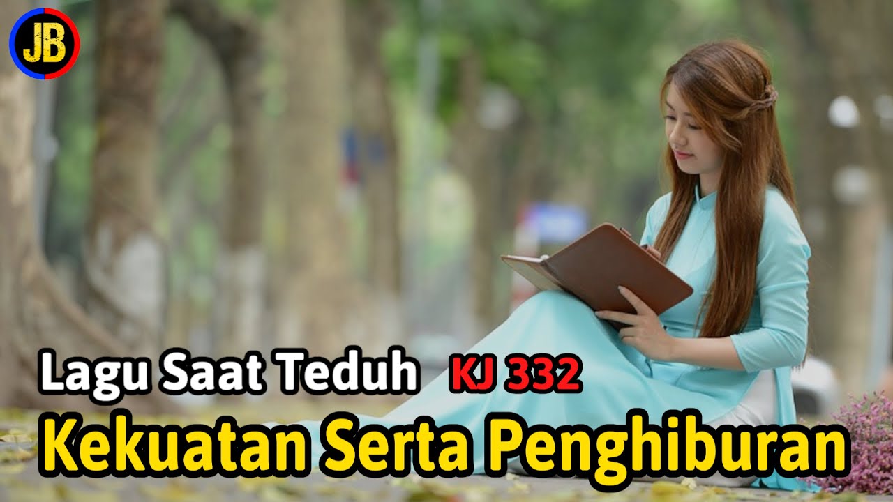 Kekuatan Serta Penghiburan (KJ 332) Lagu Saat Teduh - YouTube