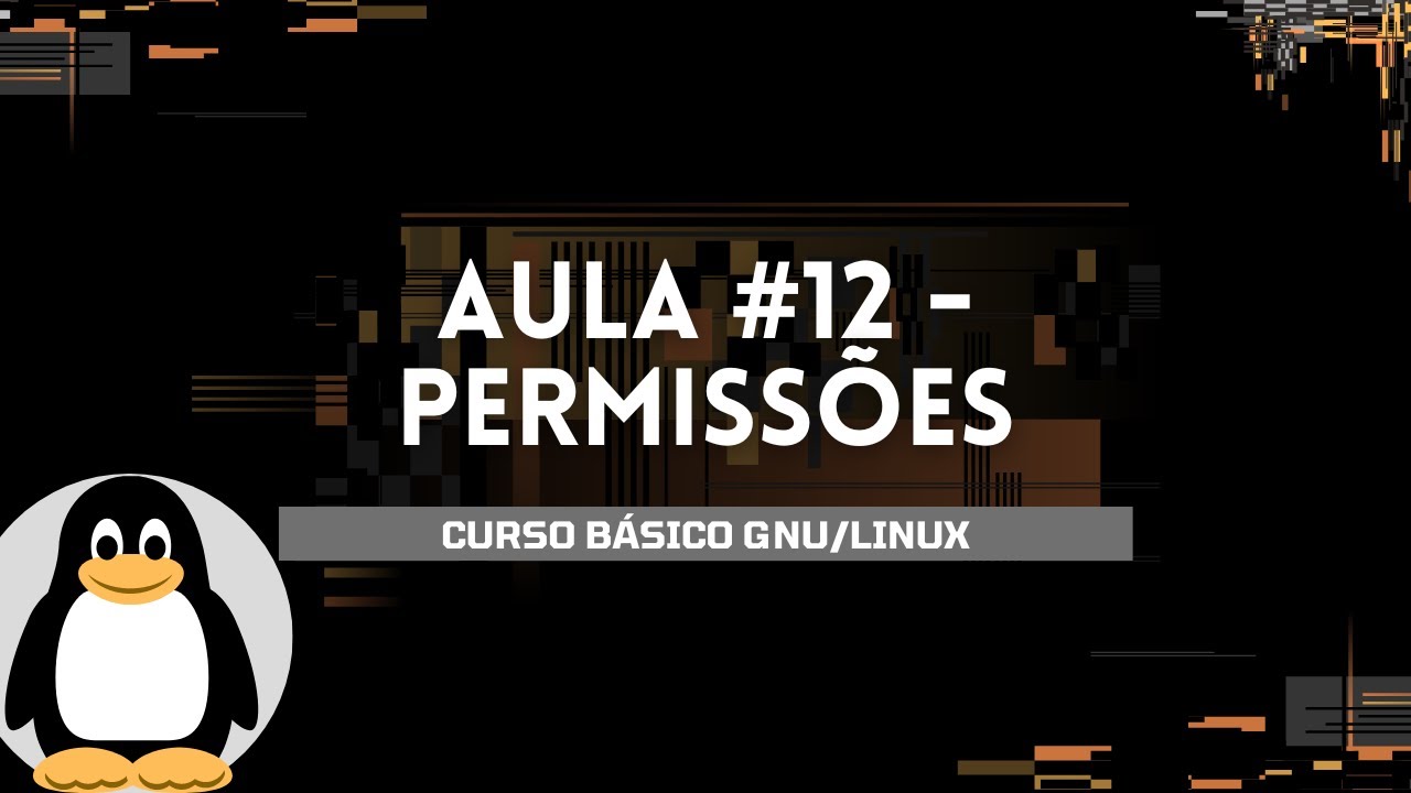 CURSO BÁSICO GNU/LINUX - PERMISSÕES - AULA #12 - YouTube