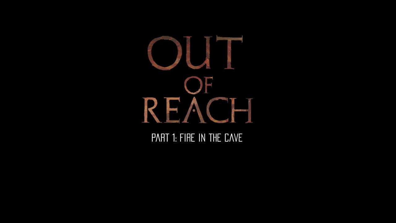 Out of Reach - Part 1: Fire in the Cave - YouTube