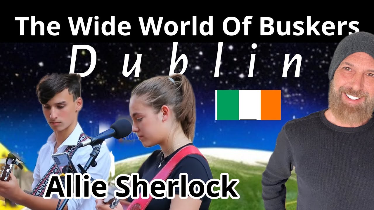 WIDE WORLD OF BUSKERS Ep1--DUBLIN--ALLIE SHERLOCK (UNCHAINED MELODY ...
