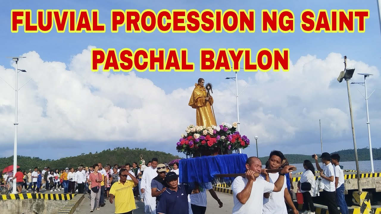 FLUVIAL PROCESSION NG SAINT PASCHAL BAYLON - YouTube