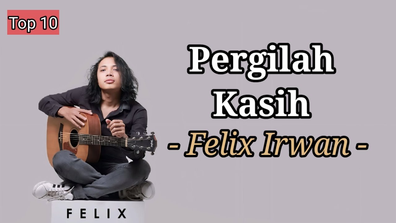 Pergilah Kasih - Felix irwan (Lyrics) Lirik Lagu || Top Cover ...