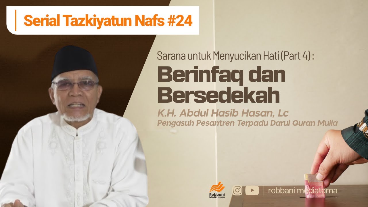Sarana untuk Menyucikan Hati (Part 4) : Berinfaq dan Bersedekah - K.H. Abdul Hasib Hasan, Lc ...