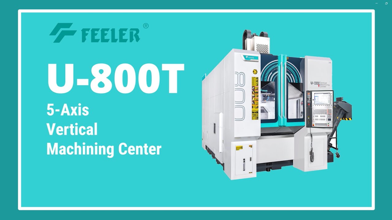 FEELER U-800T 5-Axis Vertical Machining Center - YouTube