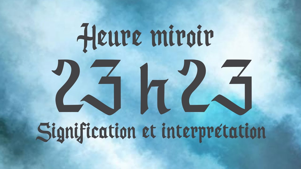 🔮 HEURE MIROIR 23h23 - Signification et Interprétation angélique - YouTube