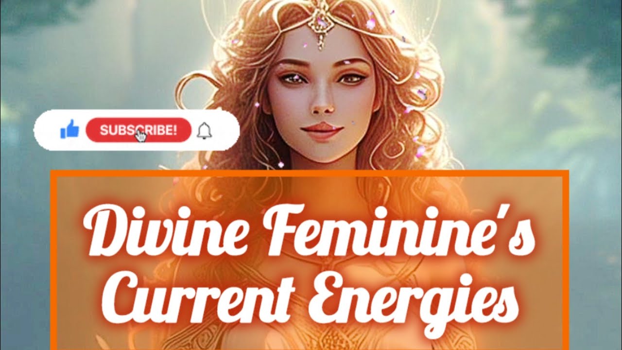 DIVINE FEMININE'S CURRENT ENERGIES - YouTube