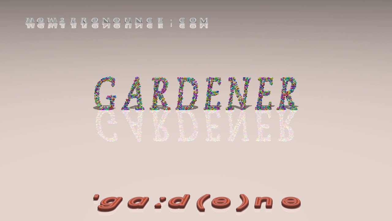 gardener - pronunciation + Examples in sentences and phrases - YouTube