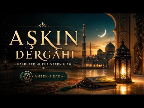Aşkın Dergâhı 🌙 | Kalplere Huzur Veren İlahi | Manevi Yolculuk | Ahsen-i Sada  #ilahi 