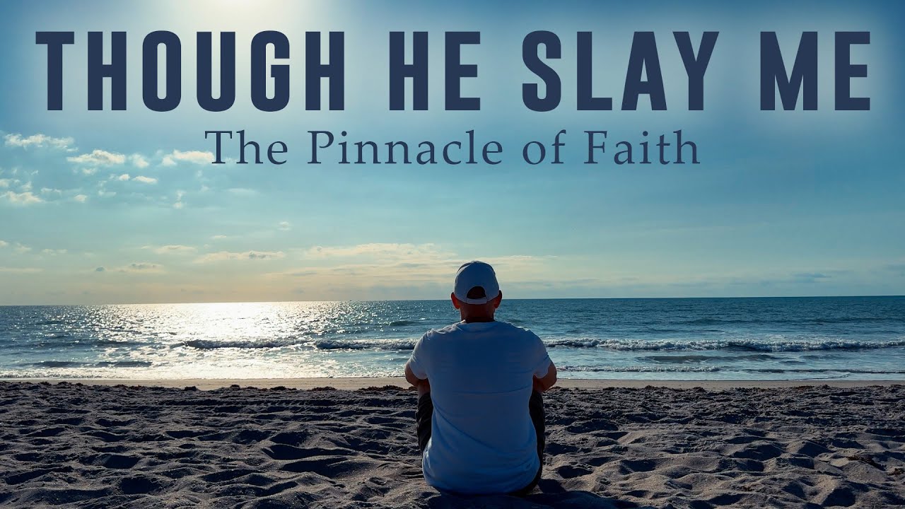 THOUGH HE SLAY ME: A Christian Documentary About Persevering in Faith ...