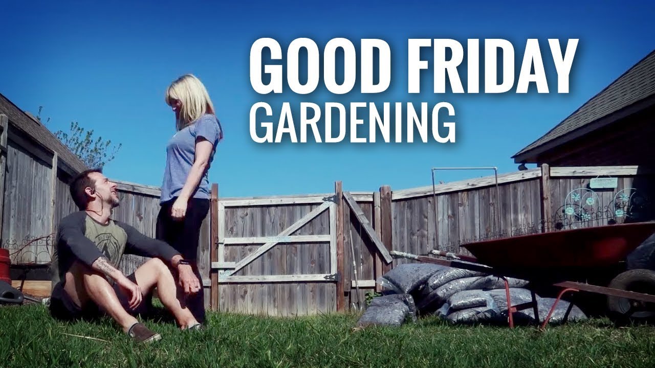 Good Friday Gardening - YouTube