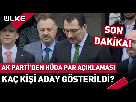 AK Parti'den HÜDA PAR Açıklaması! Kaç Kişi Aday Gösterildi?