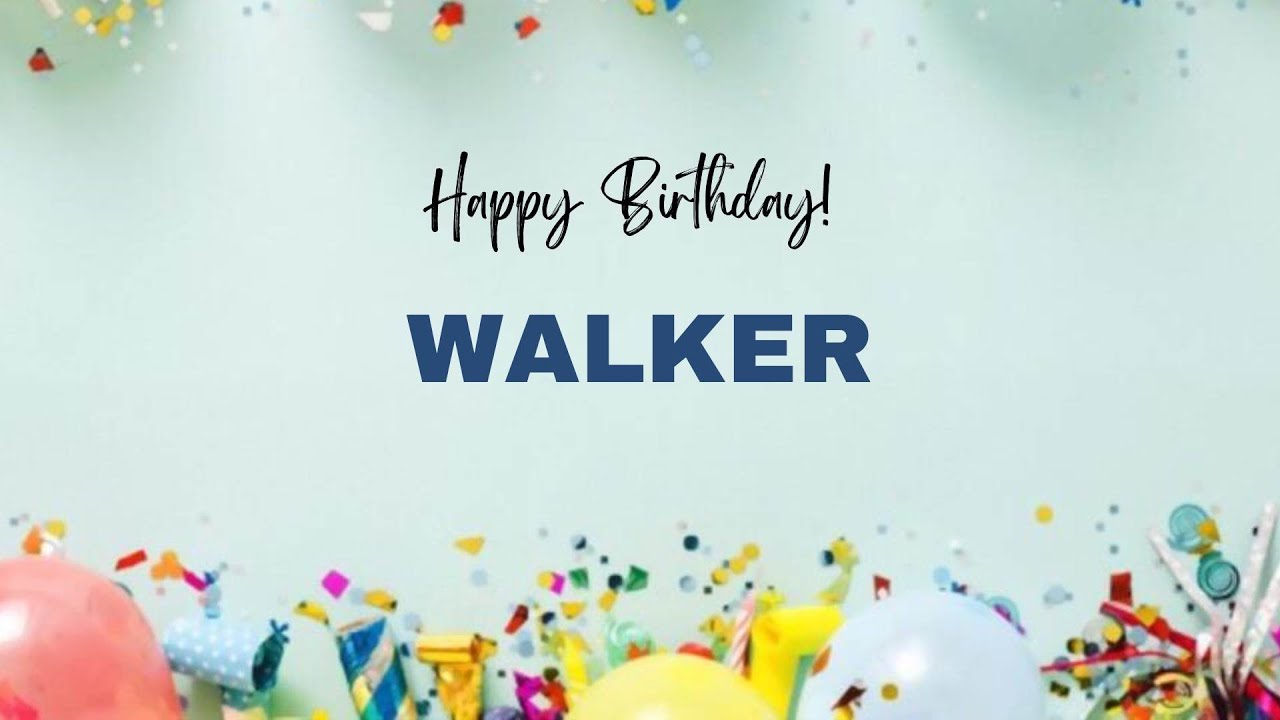 WALKER Happy Birthday Song – Happy Birthday WALKER - YouTube