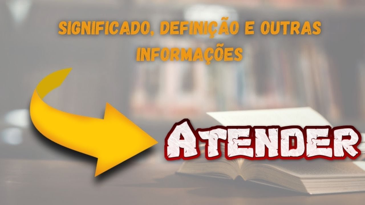 Qual Significado de Atender? Qual Definição de Atender? Sinônimo e ...