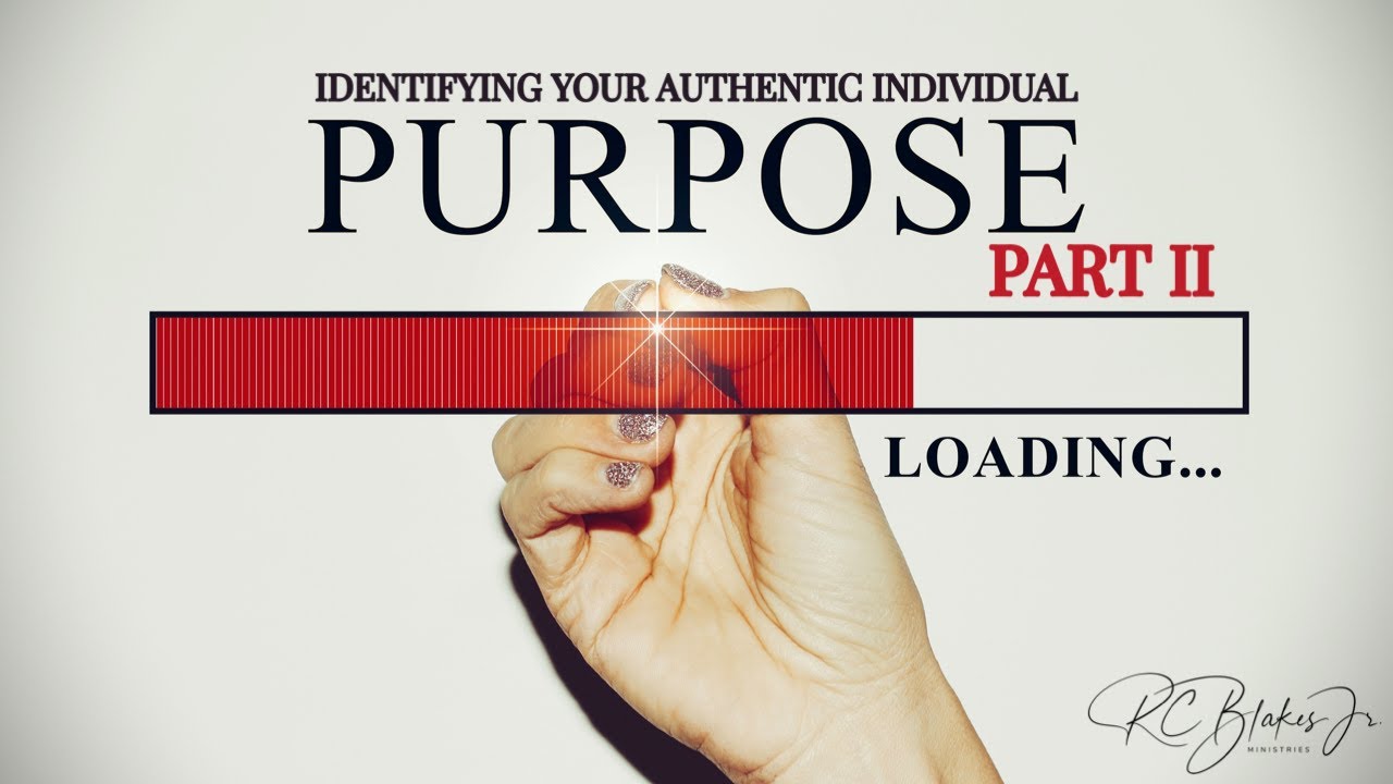“IDENTIFYING YOUR AUTHENTIC INDIVIDUAL PURPOSE” PART 2 by Bishop RC ...