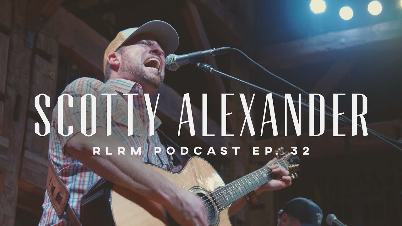 Scotty Alexander - RLRM Podcast Ep. 31 - YouTube