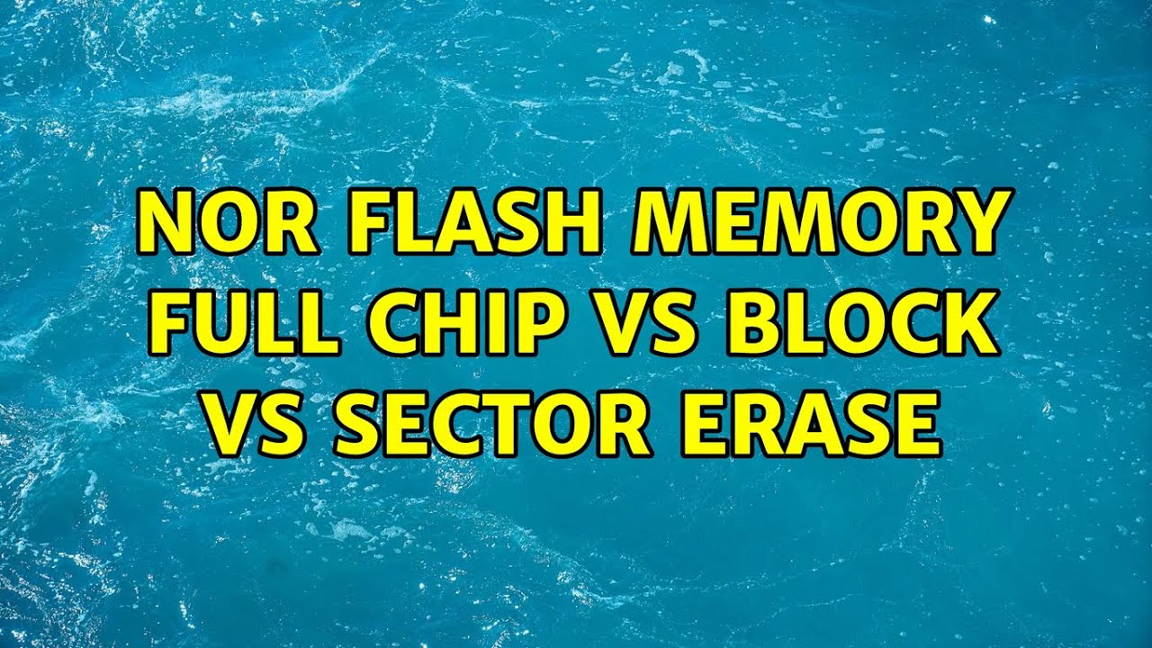 NOR Flash Memory Full chip vs Block vs Sector Erase - YouTube