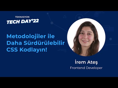 Teknasyon Tech Day'22 - Metodolojiler ile Daha Sürdürülebilir CSS Kodlayın!, İrem Ateş