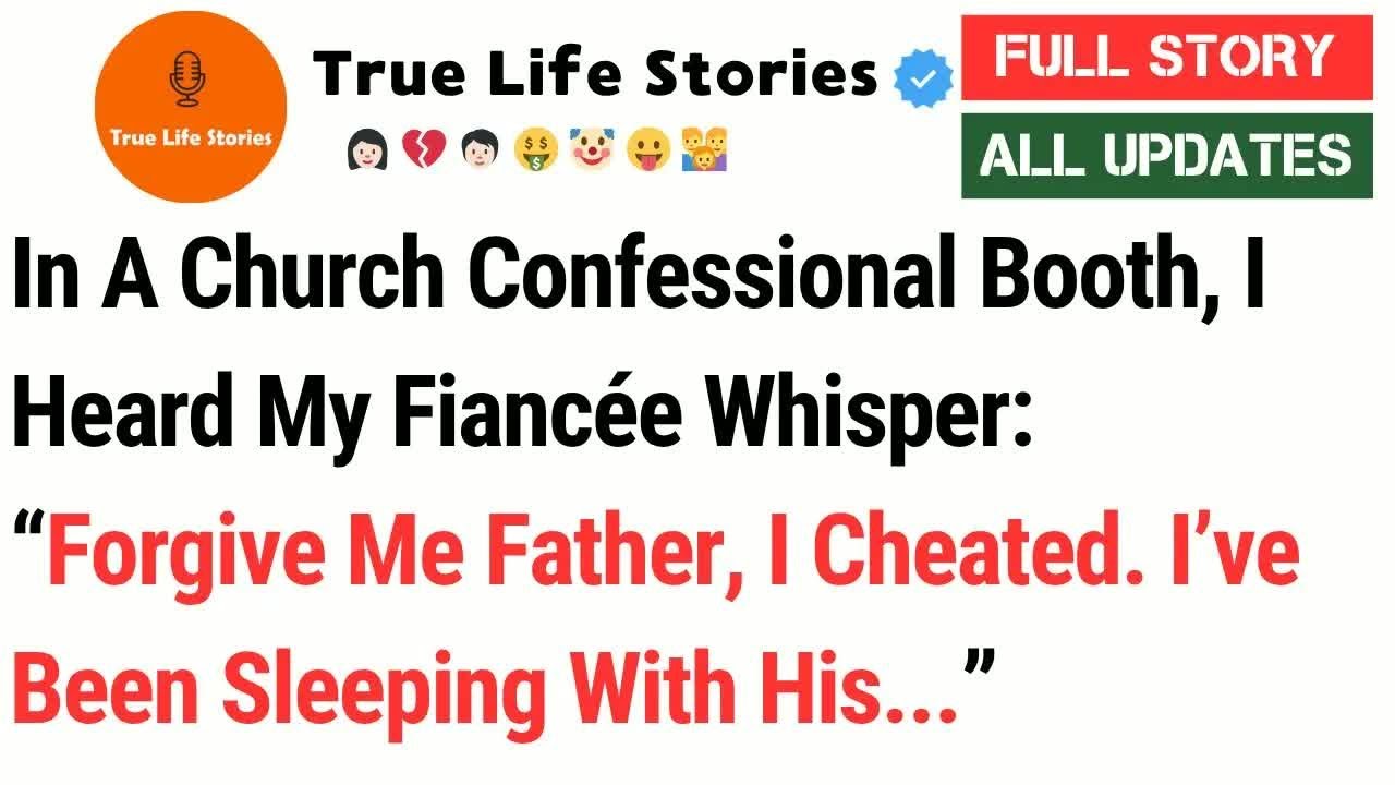 In A Church Confessional Booth, I Heard My Fiancée Whisper： “Forgive Me ...